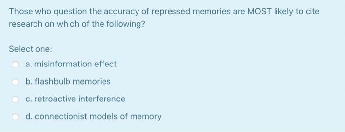 Solved Those who question the accuracy of repressed memories | Chegg.com