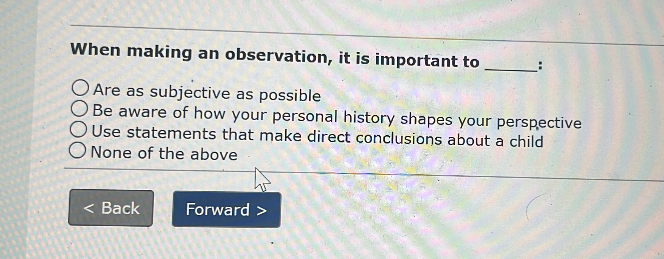 Solved When making an observation, it is important to Are | Chegg.com