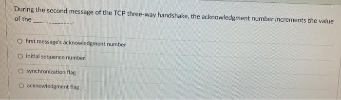 Solved During the second message of the TCP three-way | Chegg.com