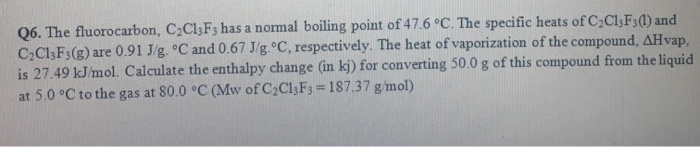 Solved Q6. The fluorocarbon, C2C13F3 has a normal boiling | Chegg.com