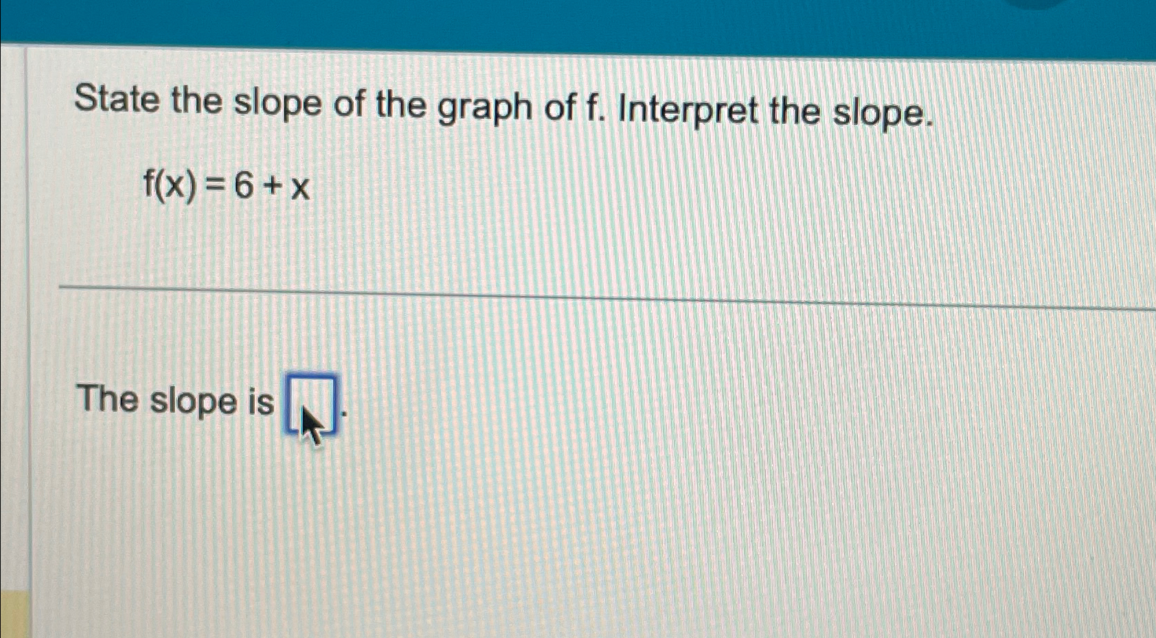 Solved State the slope of the graph of f. ﻿Interpret the | Chegg.com