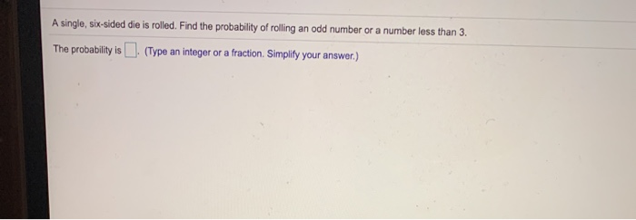 Solved A single, six-sided die is rolled. Find the | Chegg.com