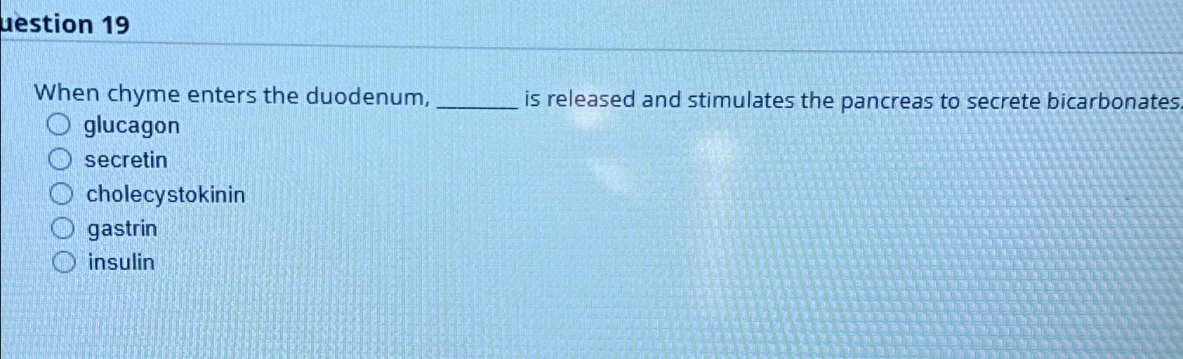 Solved vestion 19When chyme enters the duodenum, ﻿is | Chegg.com