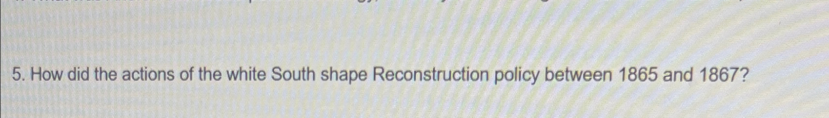 Solved How did the actions of the white South shape | Chegg.com