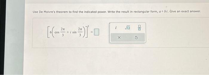 Solved Use De Moivre's theorem to find the indicated power. | Chegg.com