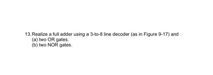 Solved 13. Realize a full adder using a 3 -to-8 line decoder | Chegg.com