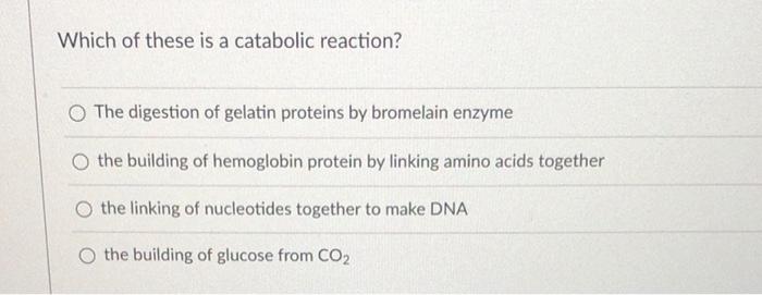 Solved Which of these is a catabolic reaction? The digestion | Chegg.com