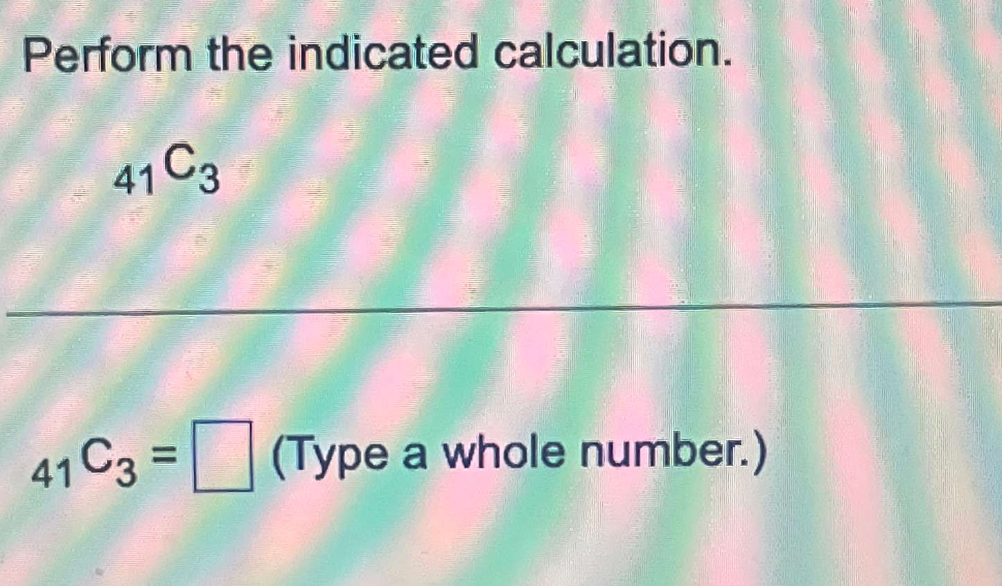 Solved Perform the indicated calculation.?41C3?41C3= (Type a | Chegg.com