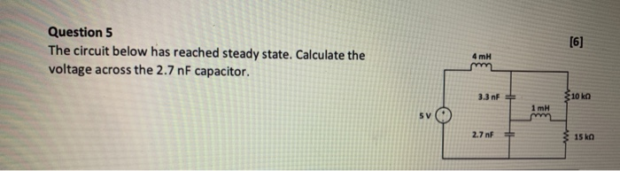Solved [6] Question 5 The circuit below has reached steady | Chegg.com