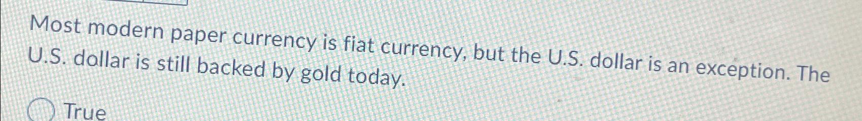 Solved Most modern paper currency is fiat currency, but the | Chegg.com