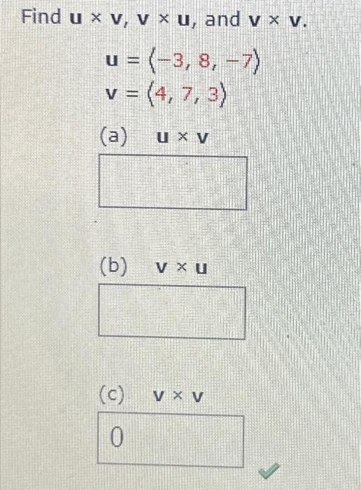 Solved Find u×v,v×u, and v×v. u=(−3,8,−7)v=(4,7,3) (a) u×v | Chegg.com