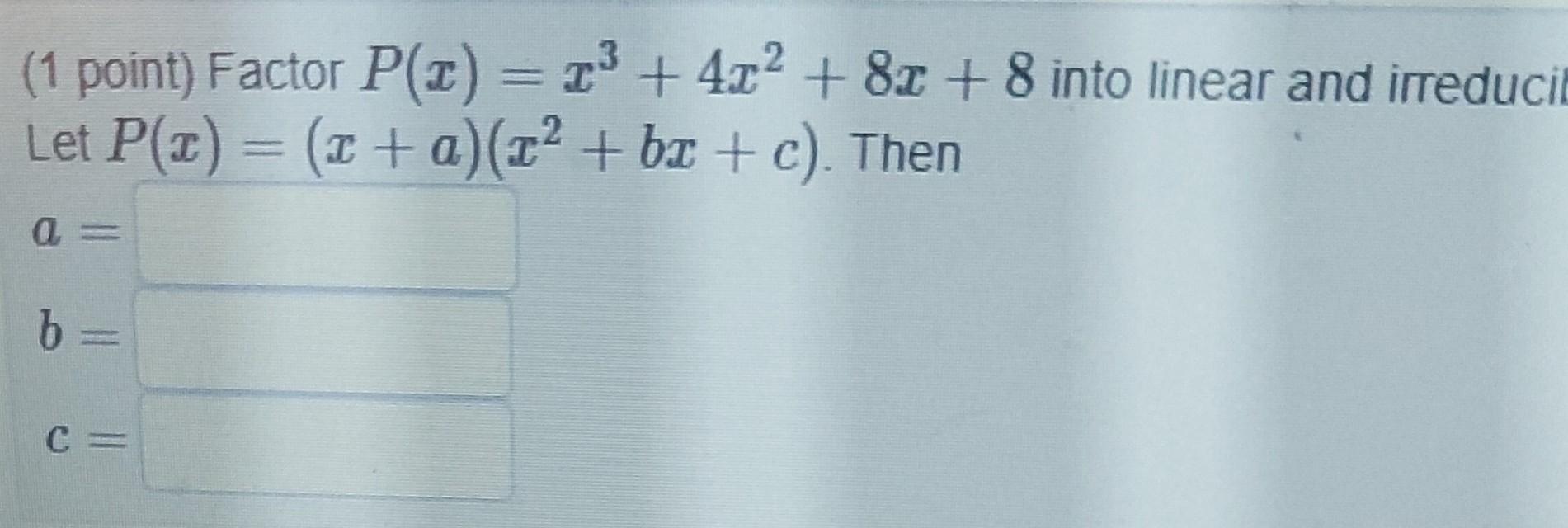 Solved (1 point) Factor P(x)=x3+4x2+8x+8 into linear and | Chegg.com