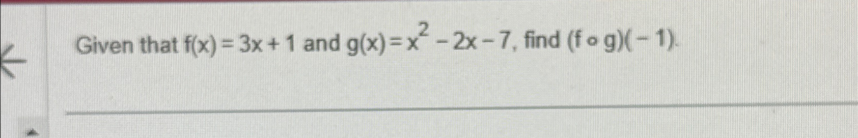 Solved Given that f(x)=3x+1 ﻿and g(x)=x2-2x-7, ﻿find | Chegg.com