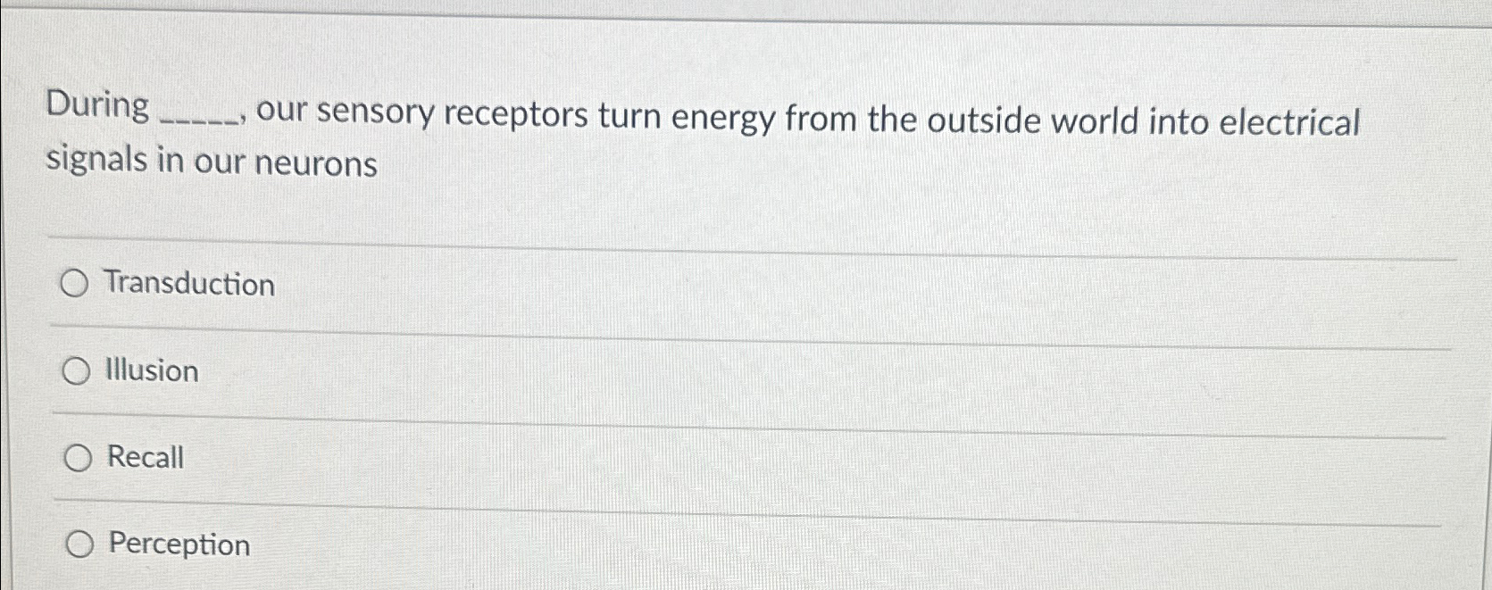 Solved During our sensory receptors turn energy from the | Chegg.com