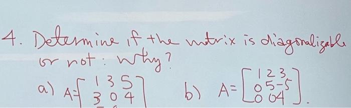 Solved 4. Determine if the untrix is diagonalizall or rot: | Chegg.com