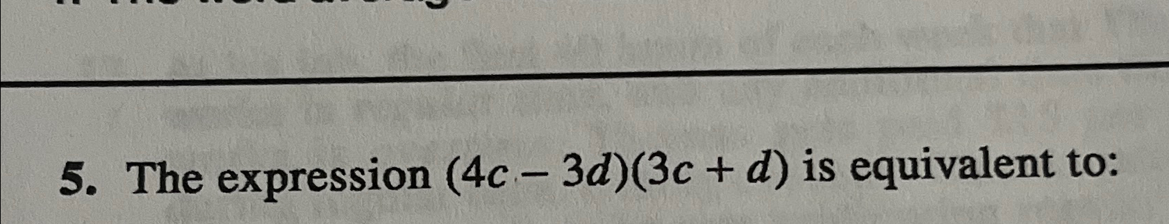 Solved The expression (4c-3d)(3c+d) ﻿is equivalent to: | Chegg.com