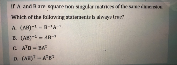 Solved If A and B are square non-singular matrices of the | Chegg.com
