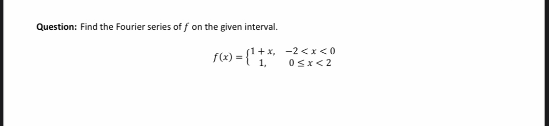 Solved Question: Find the Fourier series of f ﻿on the given | Chegg.com