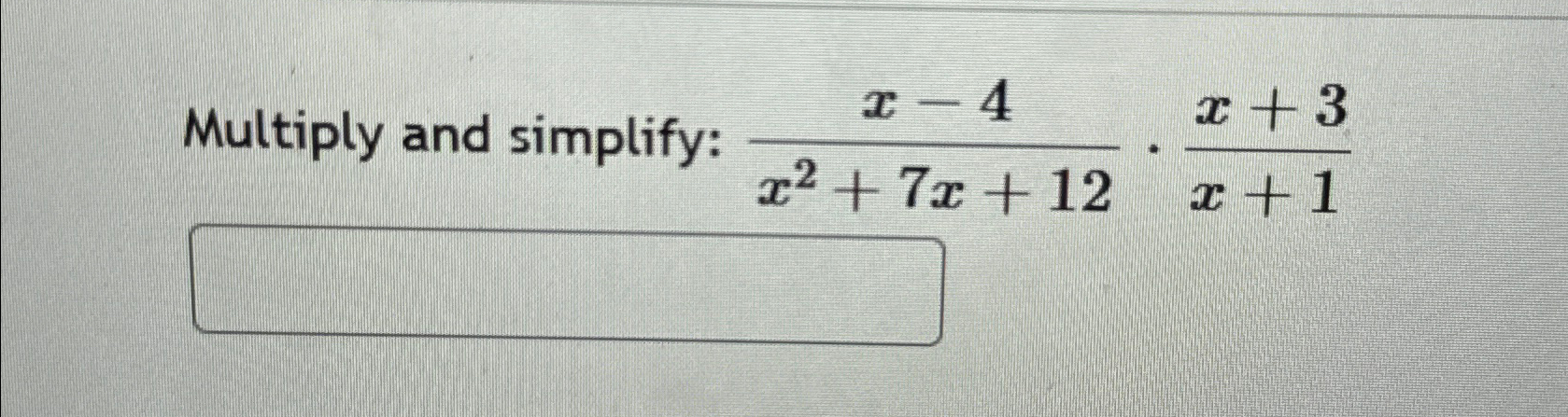 Solved Multiply and simplify: x-4x2+7x+12*x+3x+1 | Chegg.com