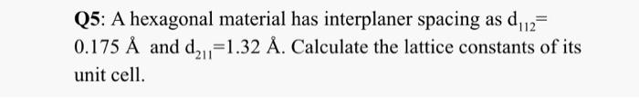 Solved Q5: A hexagonal material has interplaner spacing as | Chegg.com