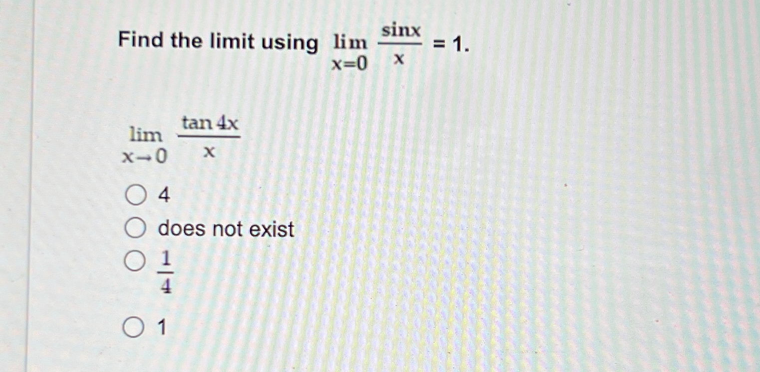 Solved Find the limit using limx=0sinxx=1.limx→0tan4xx4does | Chegg.com