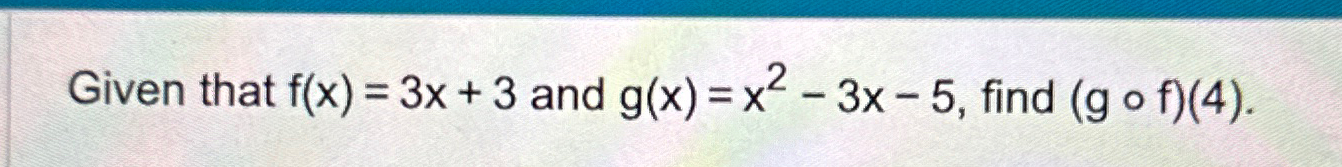 Solved Given that f(x)=3x+3 ﻿and g(x)=x2-3x-5, ﻿find | Chegg.com