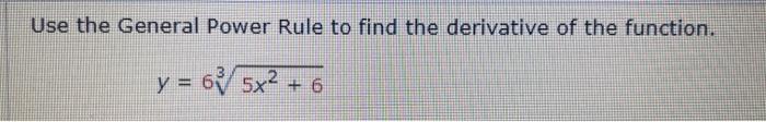 Solved Use the General Power Rule to find the derivative of | Chegg.com