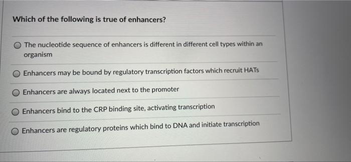Solved Which of the following is true of enhancers? The | Chegg.com