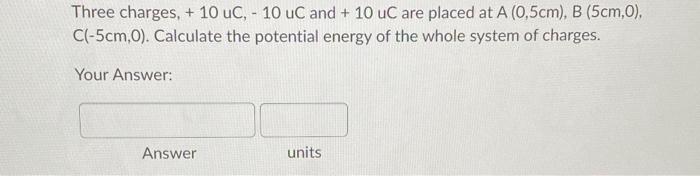 Solved Three charges, +10uC,−10uC and +10uC are placed at | Chegg.com