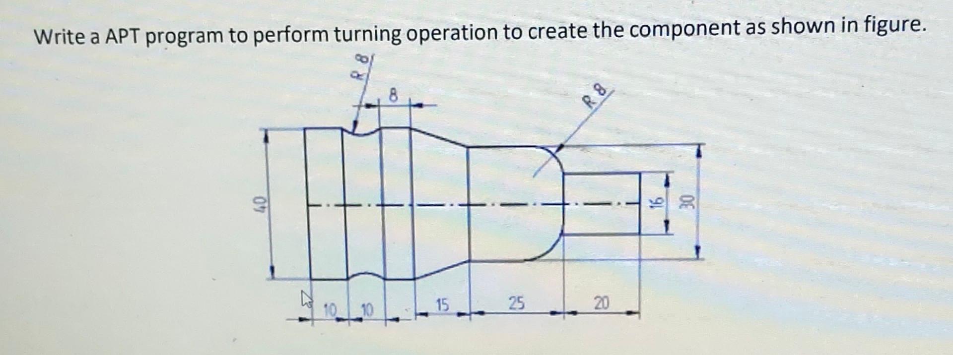 Solved write a APT program to perform turning operation to | Chegg.com