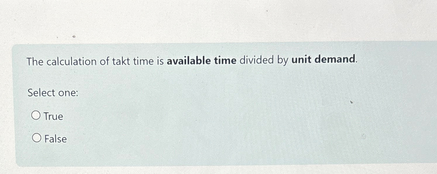 Solved The calculation of takt time is available time | Chegg.com