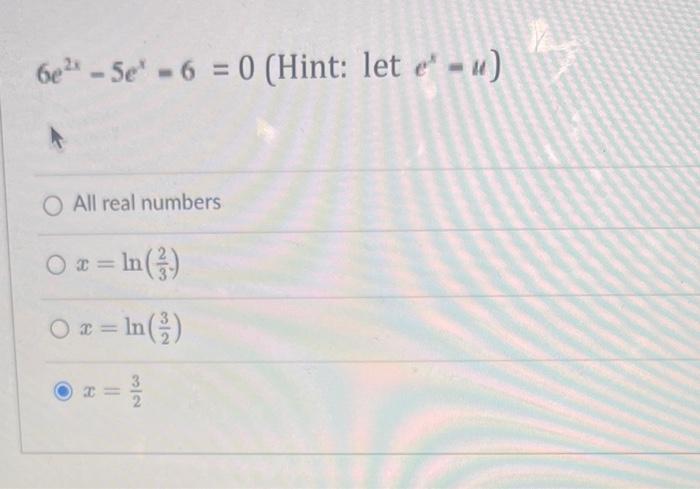 Solved 6e2x−5ex=6=0( Hint: let ex−u) All real numbers | Chegg.com
