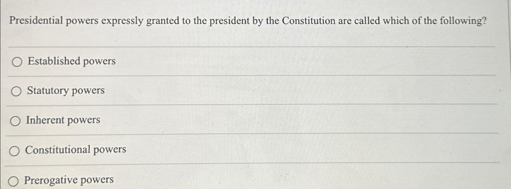 Solved Presidential powers expressly granted to the | Chegg.com