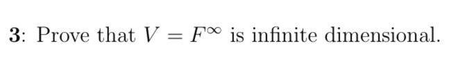 Solved 3: Prove that V=F∞ is infinite dimensional. | Chegg.com