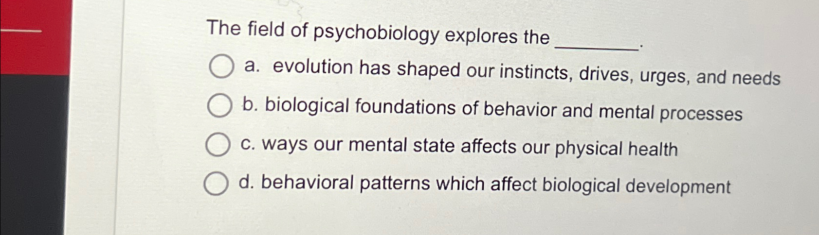 Solved The field of psychobiology explores thea. ﻿evolution | Chegg.com