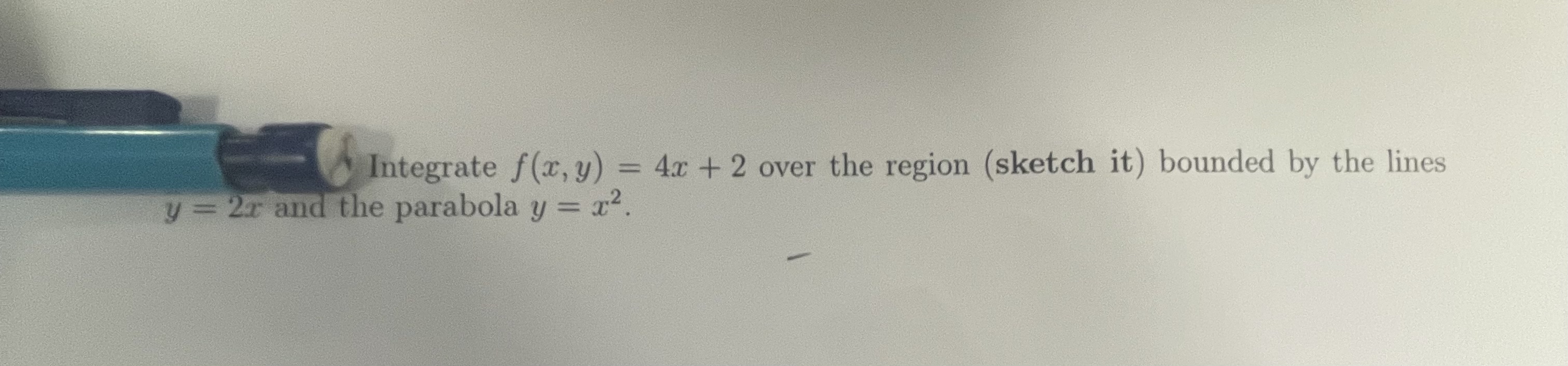 Solved Integrate f(x,y)=4x+2 ﻿over the region (sketch it) | Chegg.com