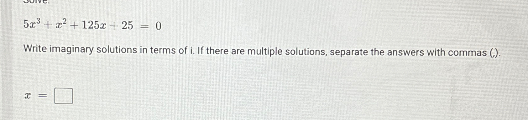 Solved 5x3+x2+125x+25=0Write imaginary solutions in terms of | Chegg.com