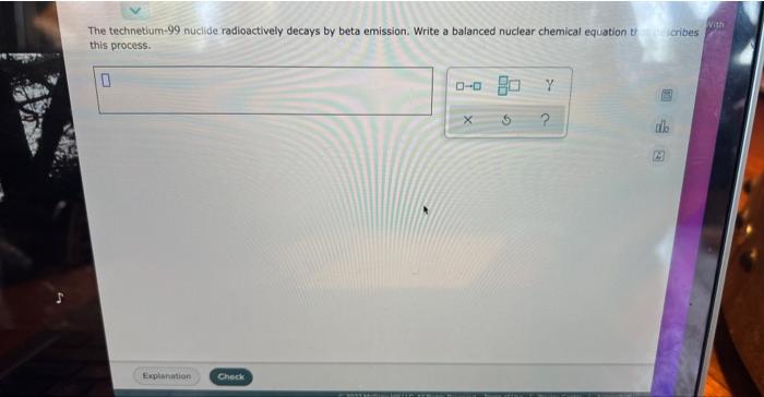 Solved The technetium-99 nucide radioactively decays by beta | Chegg.com