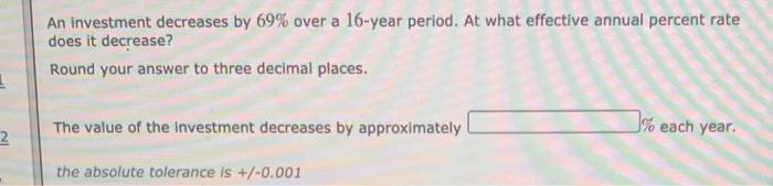 Solved An investment decreases by 69% over a 16-year period. | Chegg.com
