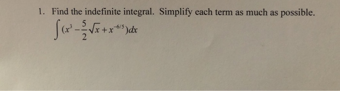 Solved 1. Find the indefinite integral. Simplify each term | Chegg.com