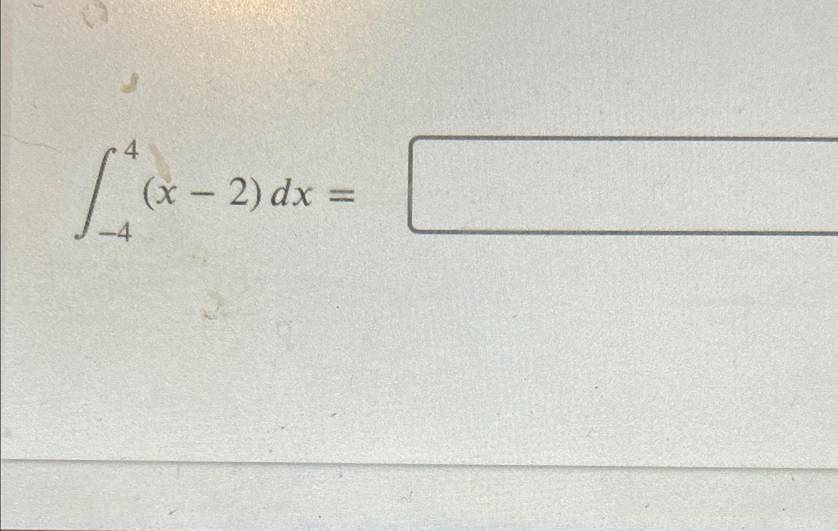 Solved ∫-44(x-2)dx= | Chegg.com