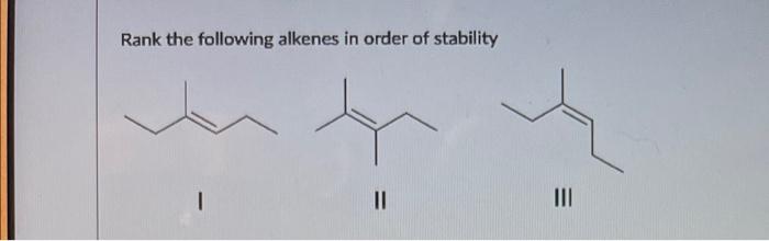 Solved Rank the following alkenes in order of stability || | Chegg.com