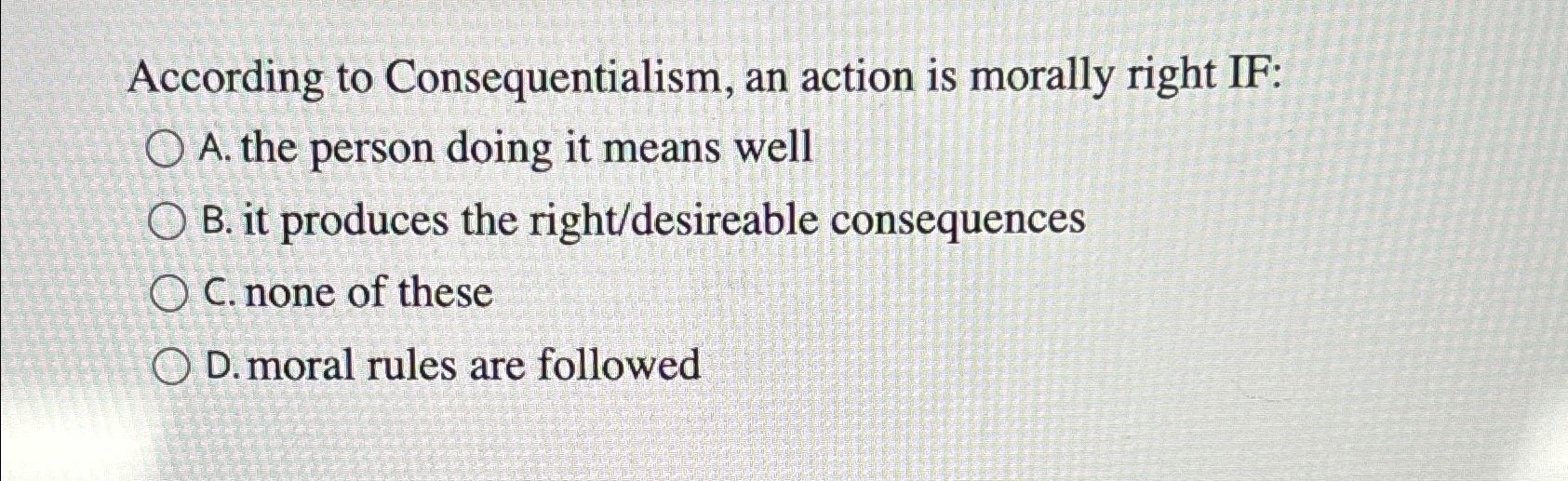 Solved According to Consequentialism, an action is morally | Chegg.com