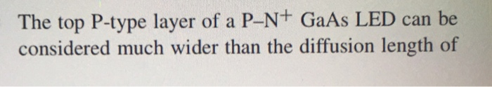 Solved The top P-type layer of a P-N+ GaAs LED can be | Chegg.com