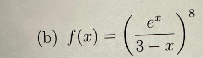 Solved (b) f(x)=(3−xex)8 | Chegg.com