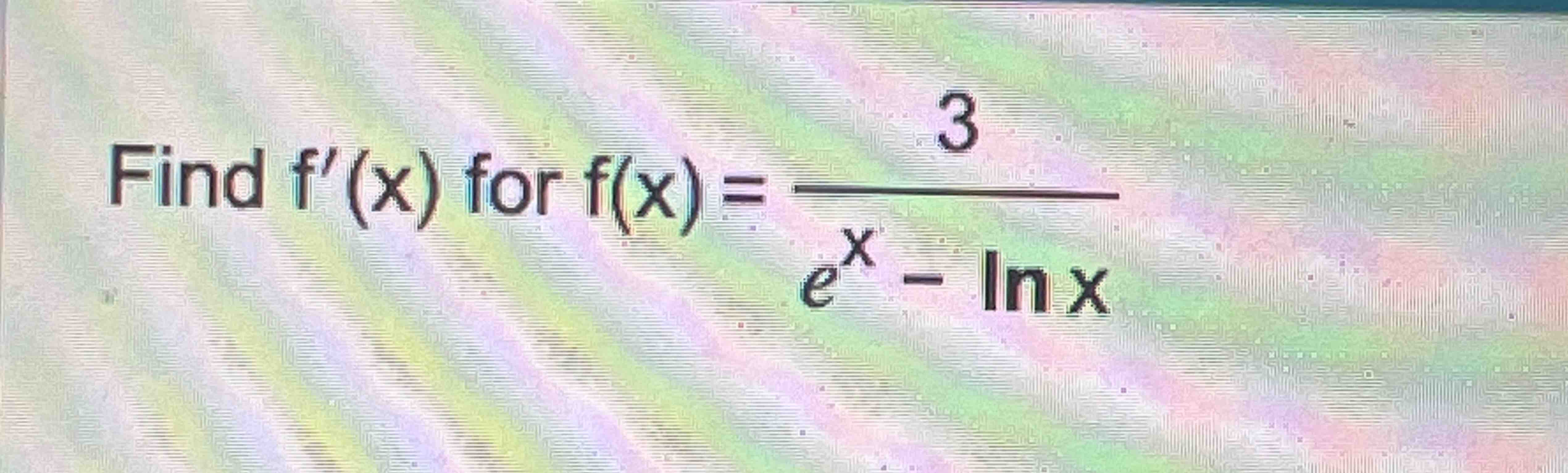 Solved Find f'(x) ﻿for f(x)=3ex-lnx | Chegg.com