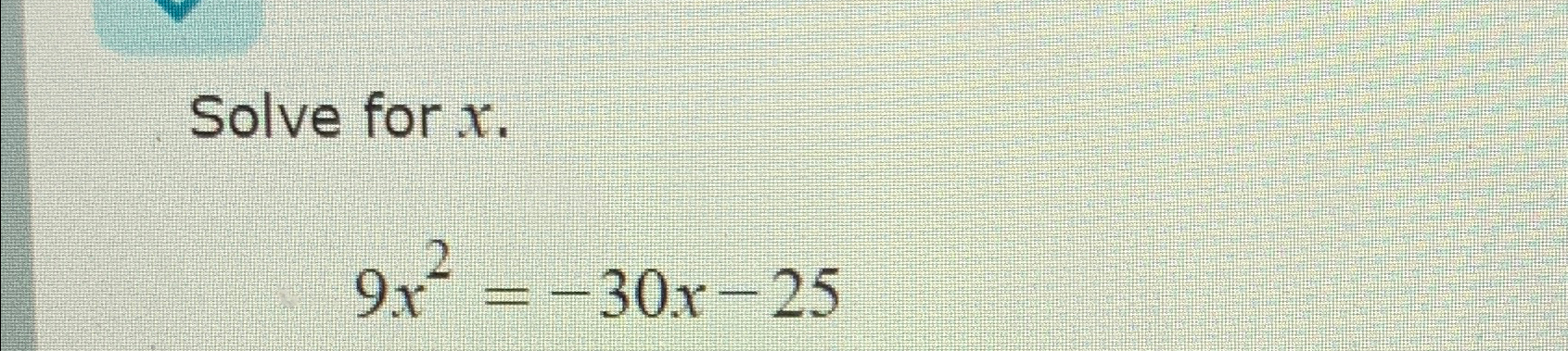 Solved Solve for x9x2=-30x-25 | Chegg.com