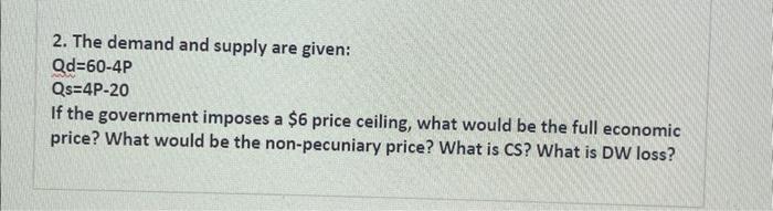 Solved 2. The demand and supply are given: Qd=60−4P Qs | Chegg.com
