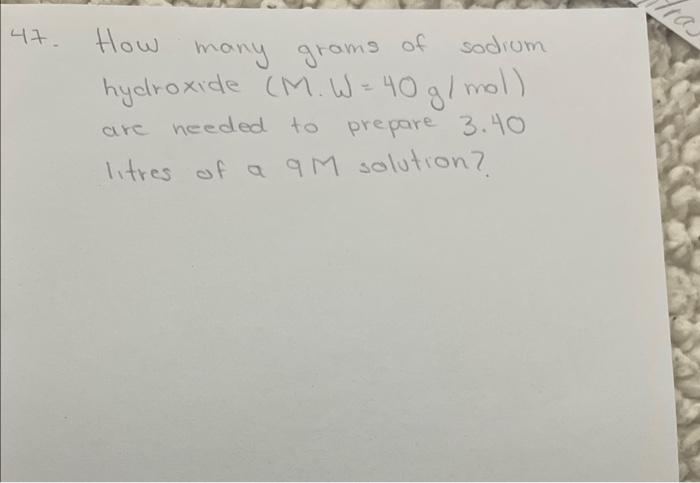 Solved 17. How many grams of sodium hydroxide (M. W =40 | Chegg.com