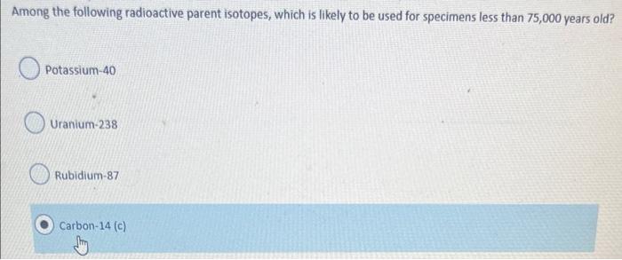 Solved Among the following radioactive parent isotopes, | Chegg.com